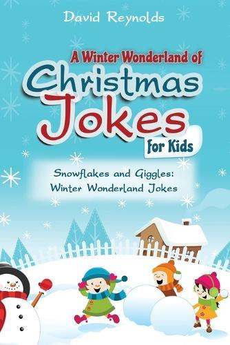 A Winter Wonderland of Christmas Jokes for Kids: Snowflakes and Giggles ...